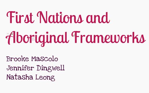First Nations and Aboriginal Framework by Lyle Murphy on Prezi