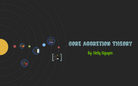 Core Accretion Theory by Nelly Nguyen on Prezi