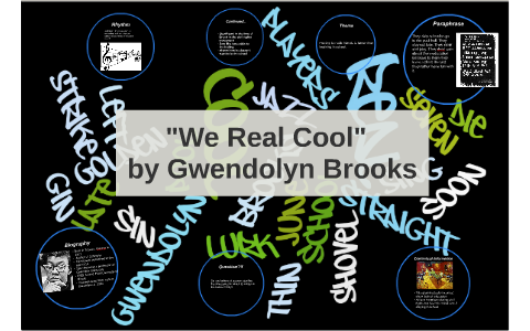 "We Real Cool" by Gwendolyn Brooks by Maliah Livingston on Prezi