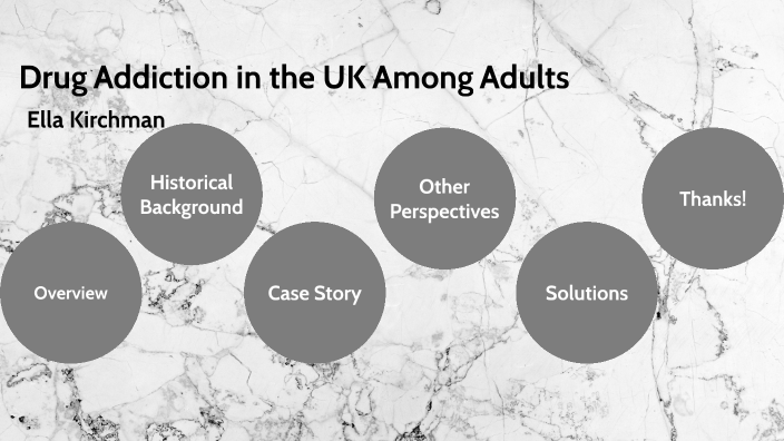 Drug Addiction in the UK Among Adults by Ella Kirchman on Prezi