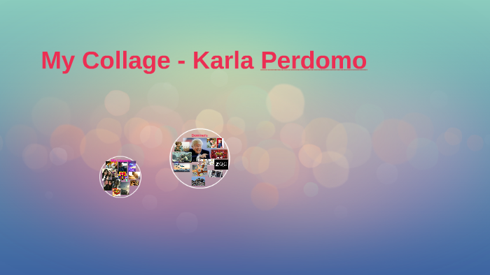 My Collage - Karla Perdomo by Karla Perdomo on Prezi