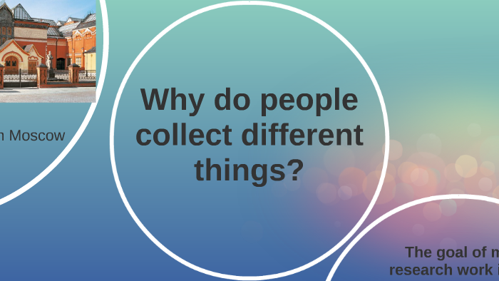 Why do people collect different things? by Igor Shitov on Prezi