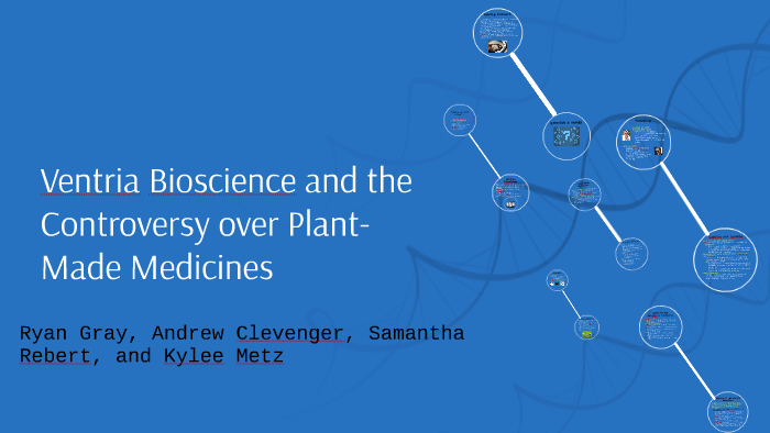 Ventria Bioscience and the Controversy over Plant-Made Medic by Kylee Metz on Prezi