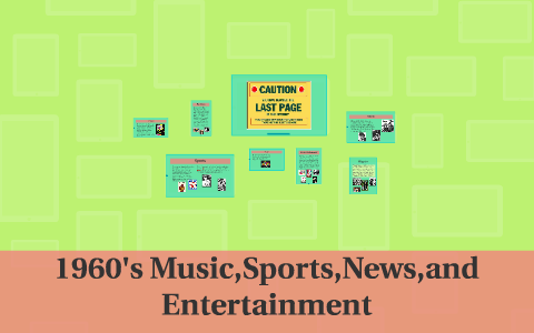 1960's Music,Sports,News,and Entertainment by Maddie Nelson on Prezi