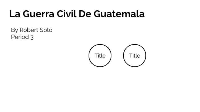 La guerra civil de guatemala by Robert Soto on Prezi