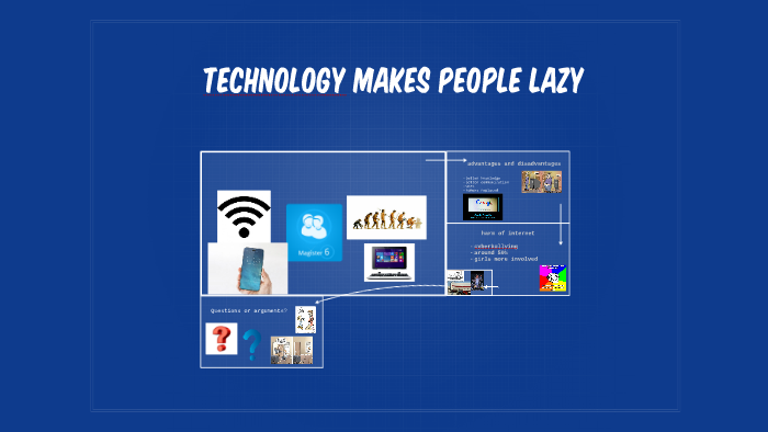 TEchnology makes people lazy by on Prezi
