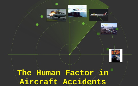 The Human Factor in Aircraft Accidents by Justine B on Prezi
