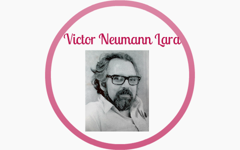 Victor Neumann Lara by zeltzin perez on Prezi