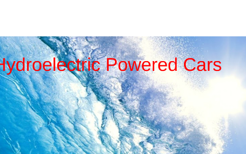 Hydroelectric Powered Cars by hannah craven on Prezi