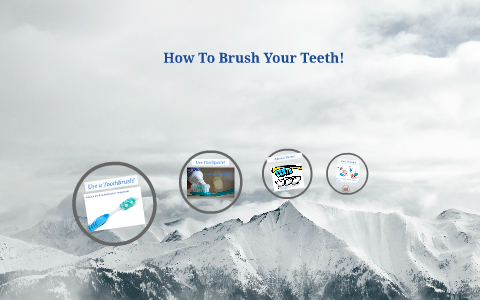How To Brush Your Teeth! by Kenzie Mertz on Prezi