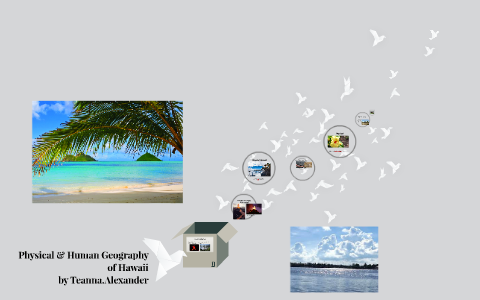 Physical & Human Geography of Hawaii by teanna alexander on Prezi