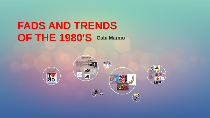 FADS AND TRENDS OF THE 1980'S by gabi marino on Prezi