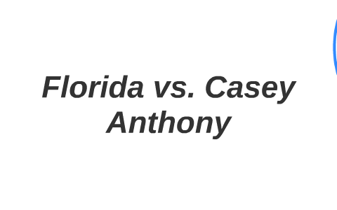 Florida vs. Casey Anthony by Julia Bickford on Prezi