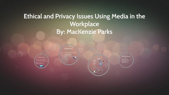 Ethical and Privacy Issues Using Media in the Workplace by Mackenzie ...