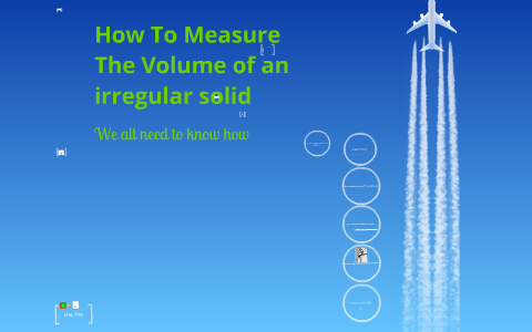How to measure the volume of an irregular solid. by Robert G on Prezi