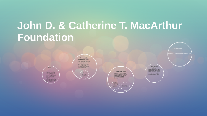 John D. & Catherine T. MacArthur Foundation by Ryan Tatum on Prezi