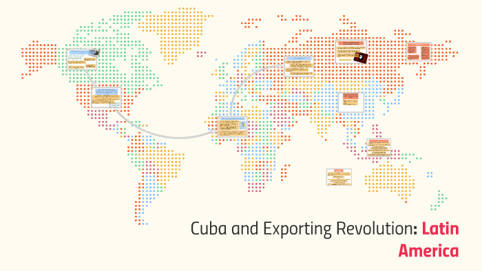 Cuba and Exporting Revolution: Latin America by Kieran Williams on Prezi