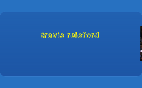travis reloford by Angela Vann on Prezi