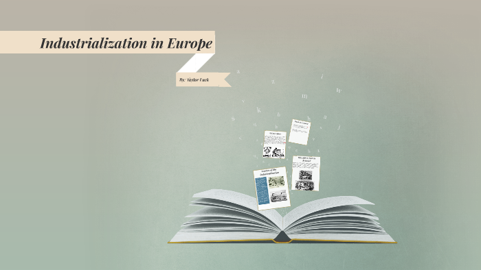 Industrialization in Europe by Taylor Luck on Prezi
