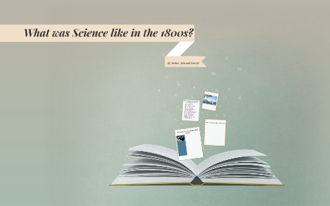 What was Science like in the 1800s? by jake stanley on Prezi