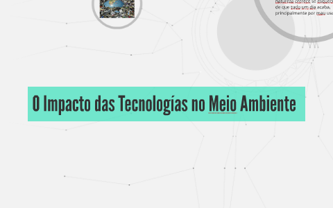 O Impacto das Tecnologías no Meio Ambiente by Camila Loiola on Prezi