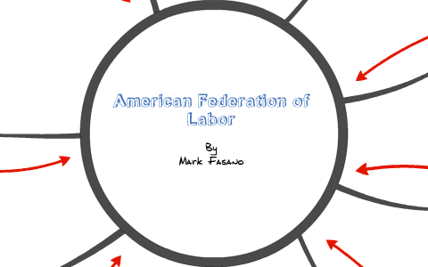 American Federation of Labor by Mark Fasano on Prezi