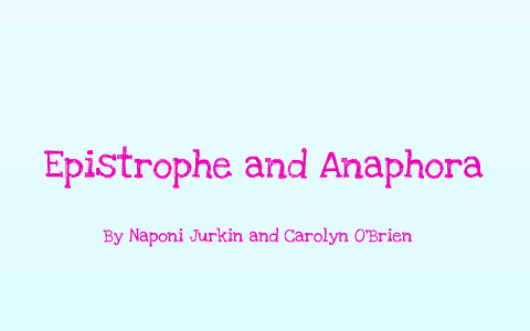 What is Epistrophe and Anaphora? by on Prezi