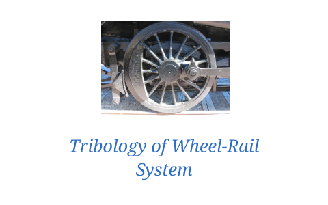 Tribology of Wheel-Rail System by SuYee Yau on Prezi
