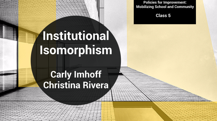 Institutional Isomorphism by christina Rivera on Prezi