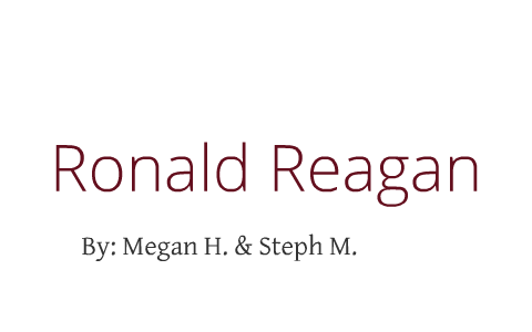 President Ronald Reagan by megan howell on Prezi