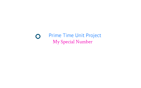 Prime Time Unit Project My Special Number by tamia scroggins on Prezi