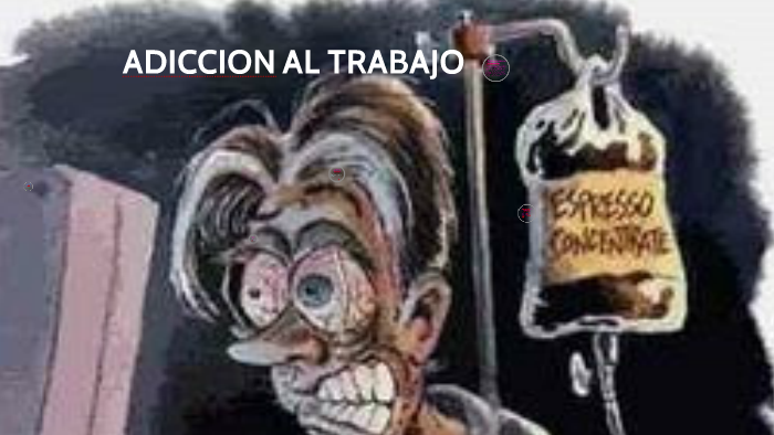 ADICCION AL TRABAJO by Kärên Pulido on Prezi