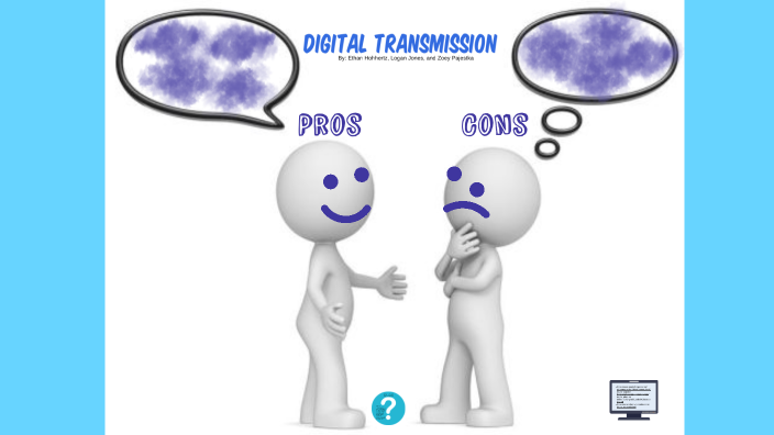 Pros and Cons of Digital Transmission by Zoey Pajestka on Prezi