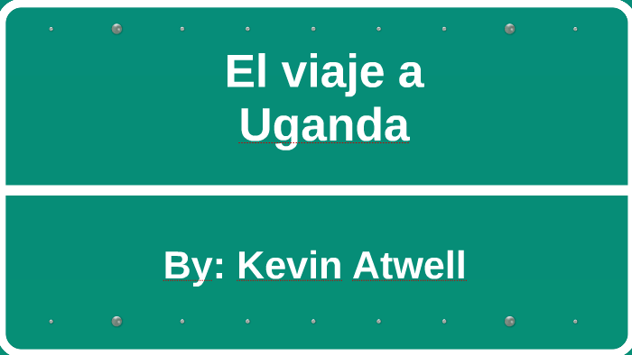 El viaje de Uganda by Kevin Atwell on Prezi