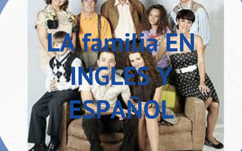 la familia en ingles y español by juan carlos londoño lopez on Prezi