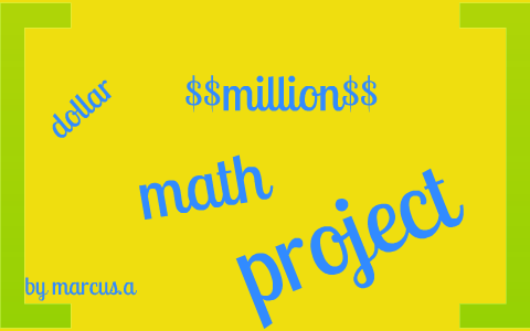 $million$ dollar math project$ by marcus armitage on Prezi