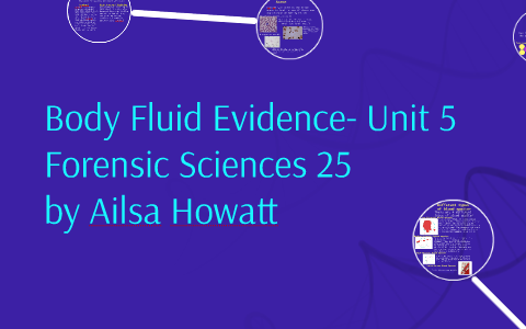 Body Fluid Evidence- Unit 5 by Ailsa Howatt on Prezi