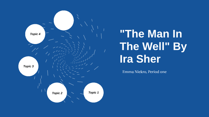 "The Man In The Well" By Ira Sher by Emma Niekro on Prezi