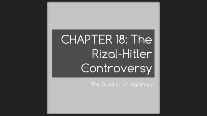 CHAPTER 18: The Rizal-Hitler Controversy by Aira Joyce Salazar on Prezi