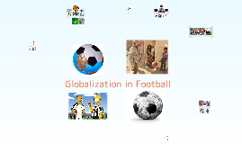 Globalization in Football by Guilherme Siqueira on Prezi