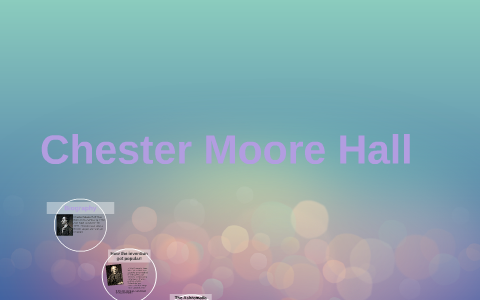 Chester Moore Hall by Brandy Smith on Prezi