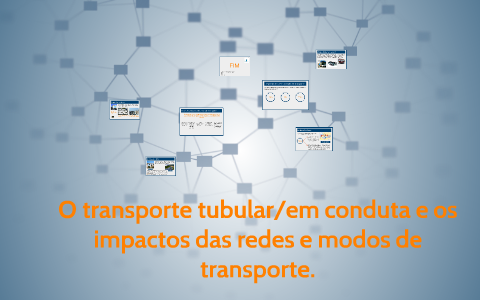 O Transporte Tubular/em conduta e os seus impactos by Rita Aguiar on Prezi