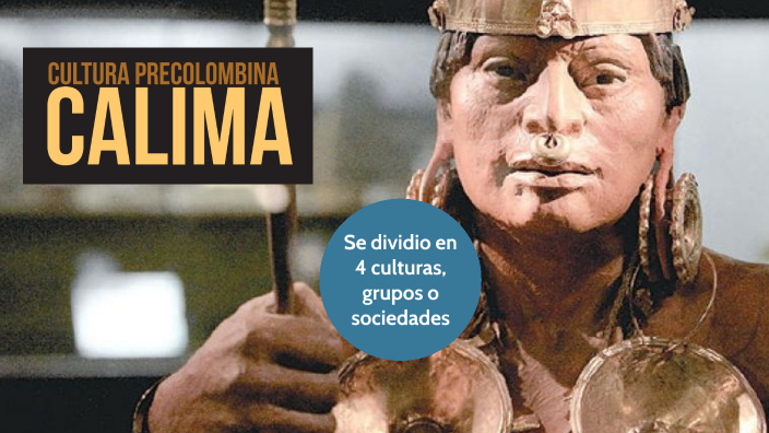 Cultura Calima by Lili Romero on Prezi