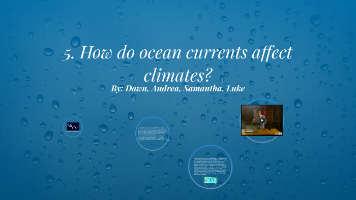 5. How do ocean currents affect climates? by S M on Prezi