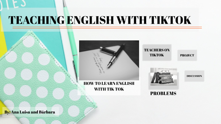 TEACHING ENGLISH WITH TIK TOK by Ana Luisa de Silva on Prezi