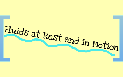 Fluids at Rest and in Motion by Spencer Berry on Prezi