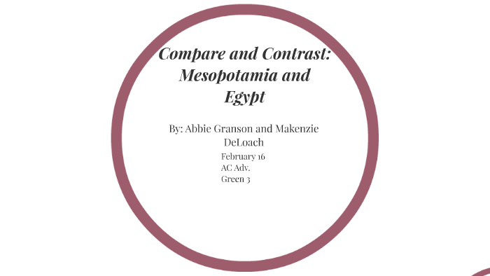Comparing and Contrasting: MEsopotamia and Egypt by Abbie Granson on Prezi