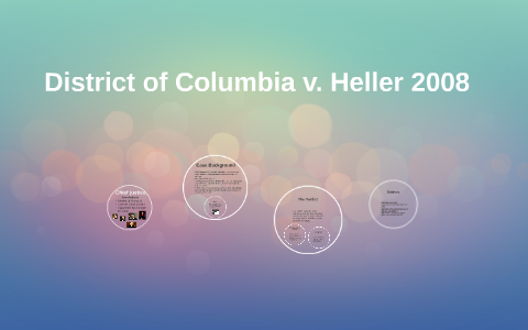 District of Columbia v. Heller 2008 by Su Yin Harwood on Prezi
