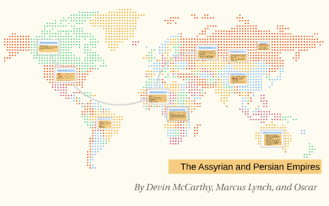 The Assyrian and Persian Empires by Devin McCarthy on Prezi
