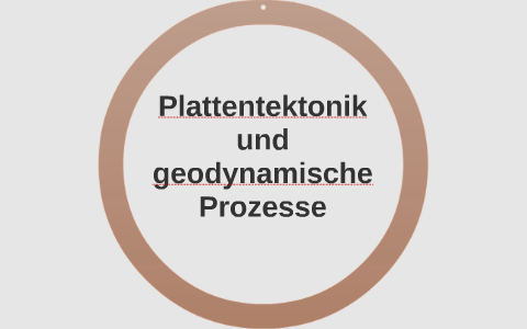 Plattentektonik und geodynamische Prozesse by arwin panahi on Prezi